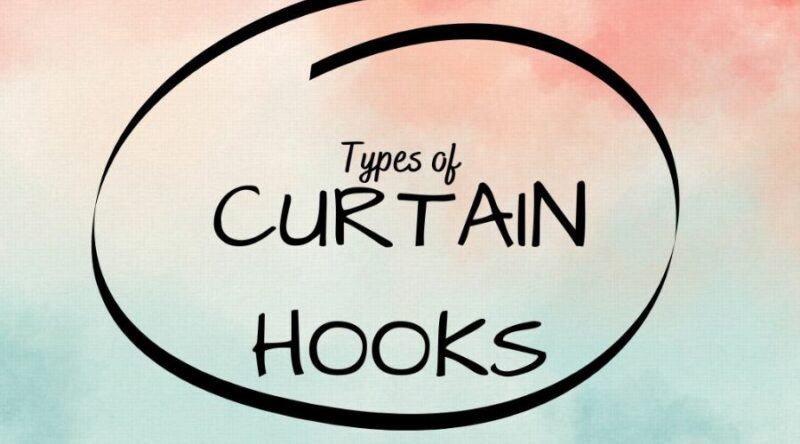 Top 9 Types Of Curtain Hooks | Design Furniture